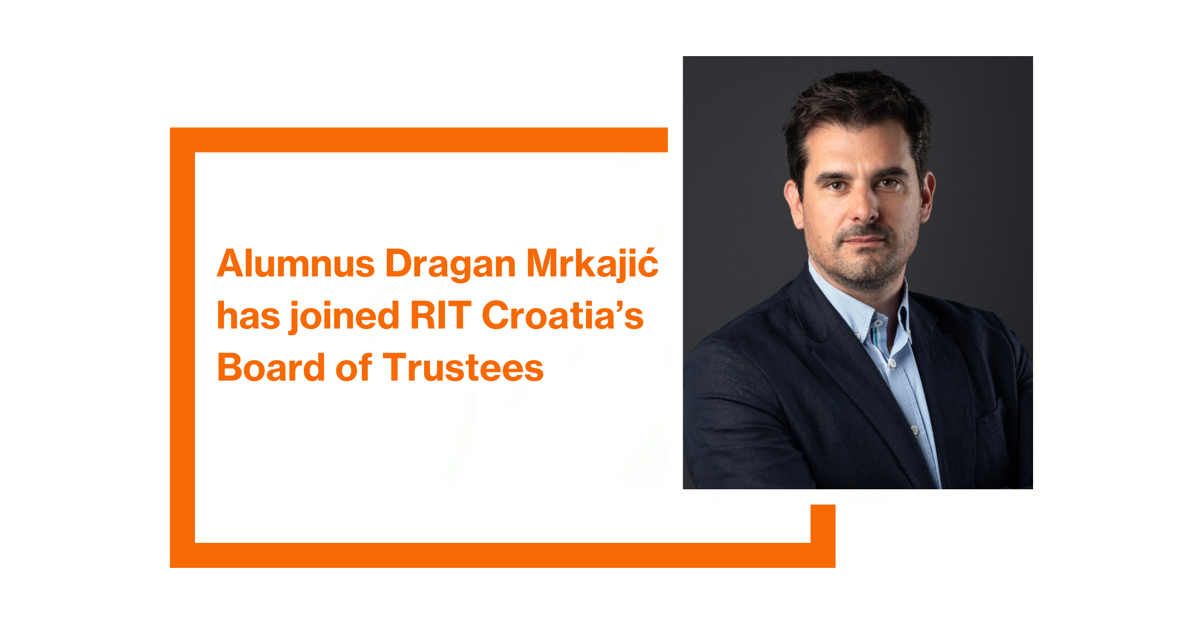 New Trustee Announcement: Dragan Mrkajić Joins our Board | RIT Croatia ...